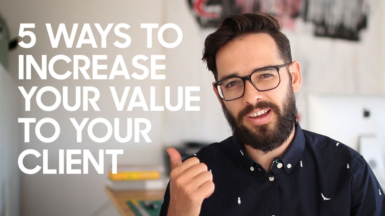 5 Ways To Increase Your Value To Your Client - YouTube