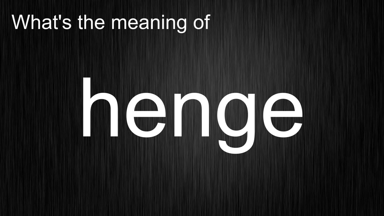 Remember "henge"! Comprehensive Word Meaning, Usage and Pronunciation ...