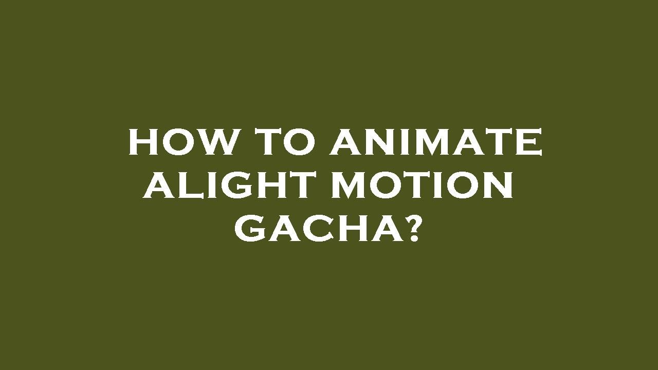 How to animate alight motion gacha? - YouTube
