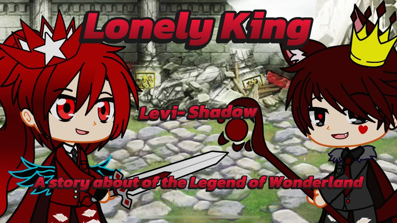 Lonely King/ A story about Legend of Wonderland/ Shadow + Levi/ Flash ⚠ ...