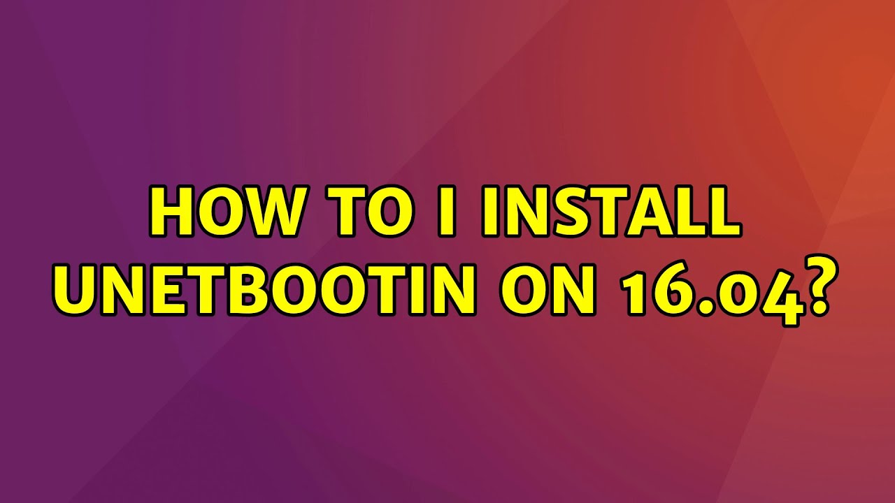 Ubuntu: How to I install unetbootin on 16.04? - YouTube