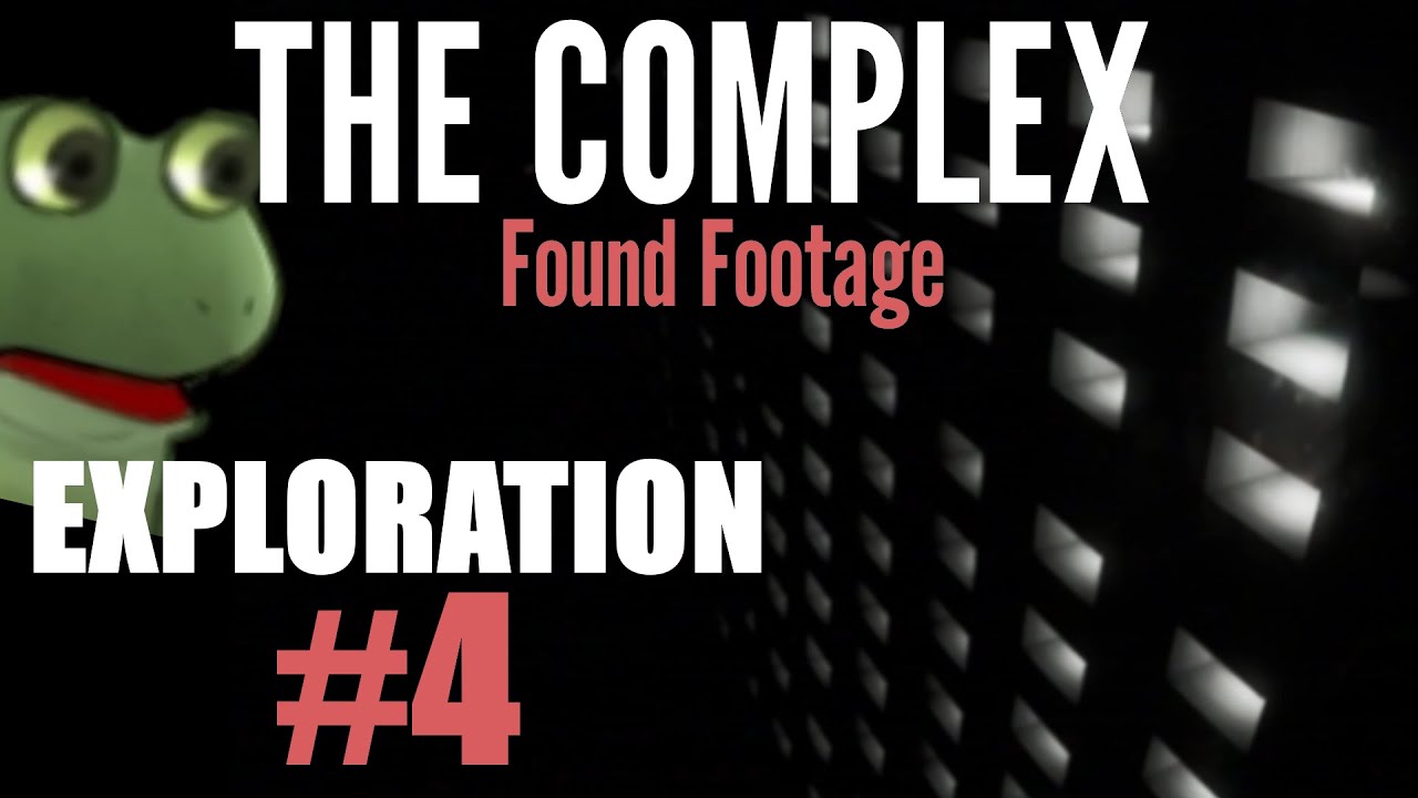The Complex: Found Footage - EXPLORATION #4 [FULL GAME, NO COMMENTARY ...