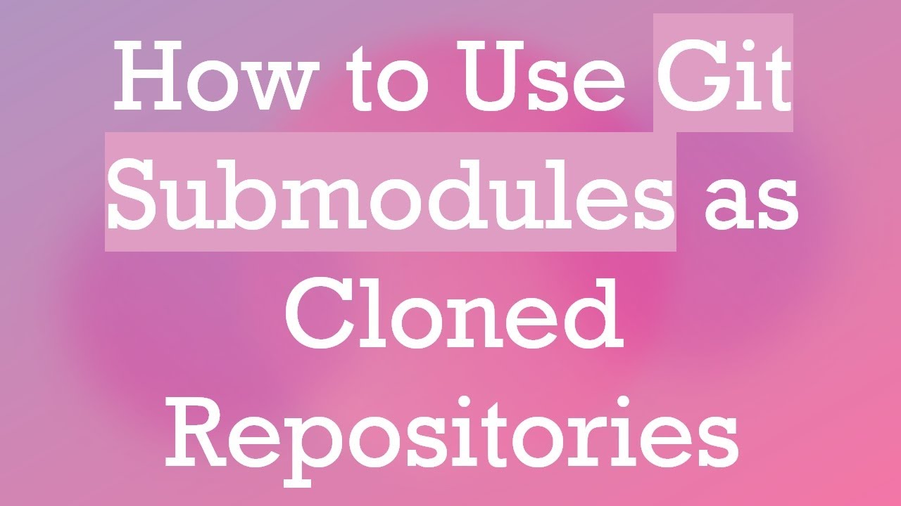 How to Use Git Submodules as Cloned Repositories - YouTube