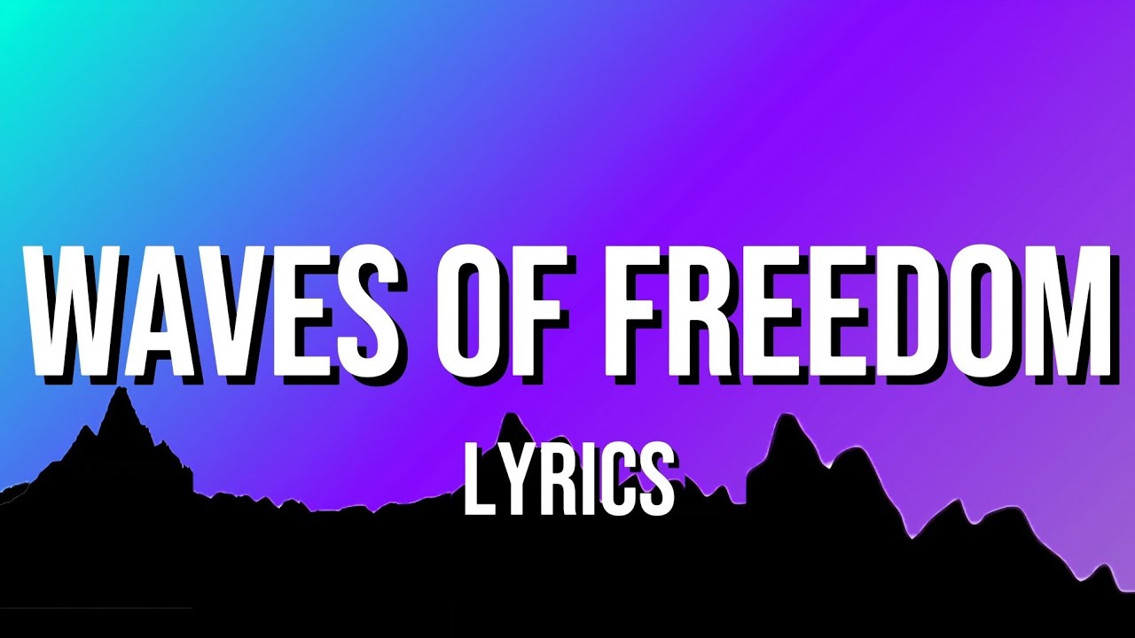 Waves of Freedom (Lyrics) - YouTube