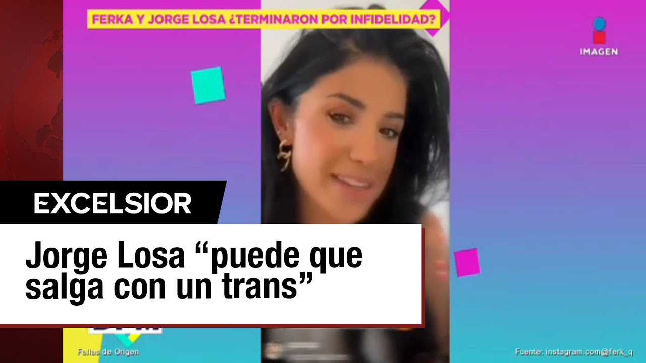 Ferka revela la infidelidad de Jorge Losa: le encontró mensajes - YouTube