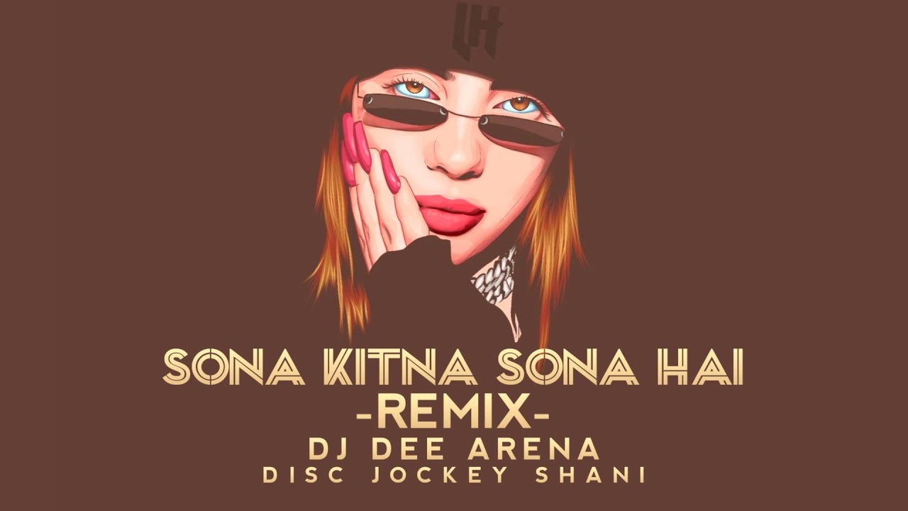 SONA KITNA SONA HAI || REMIX || DJ DEE ARENA || DISC JOCKEY SHANI - YouTube