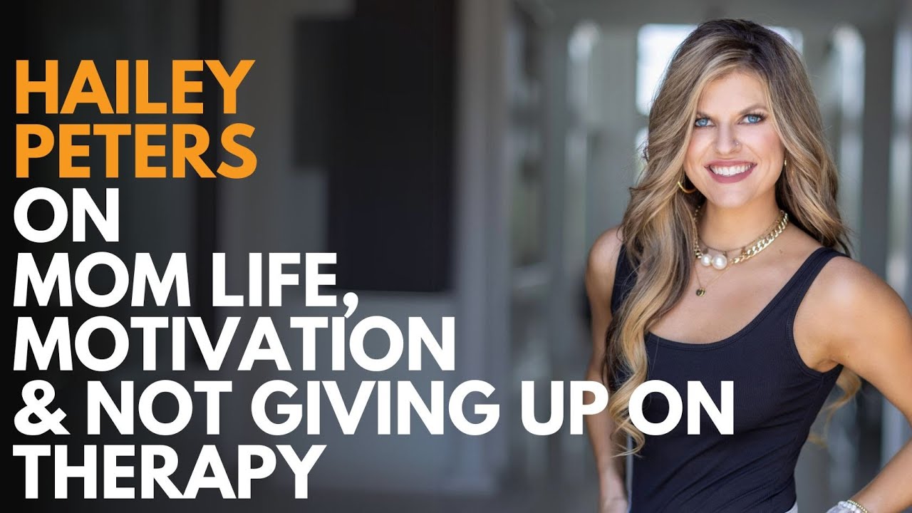 Hailey Peters on Mom Life, Motivation & Not Giving Up on Therapy (South ...