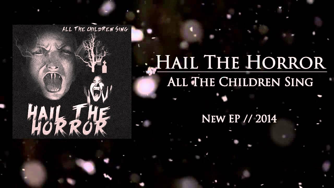 Hail The Horror - All The Children Sing - YouTube