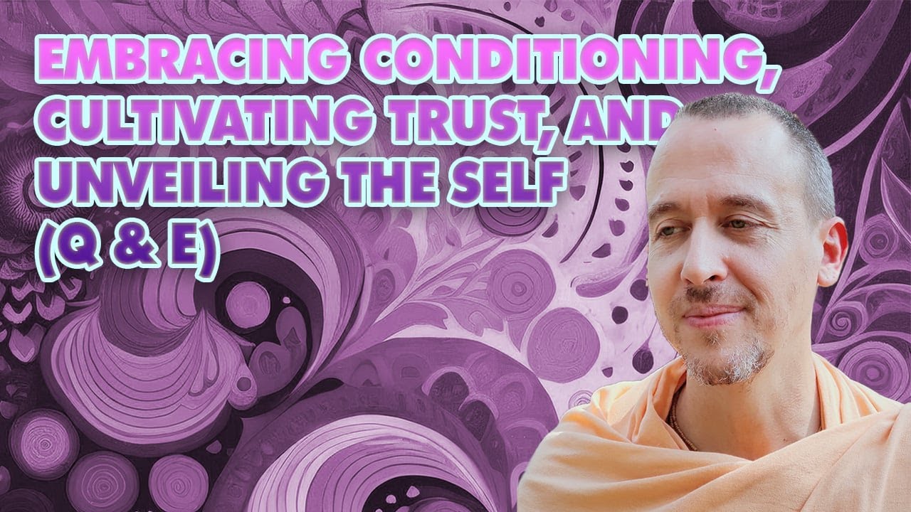 Embracing Conditioning, Cultivating Trust, and Unveiling the Self (Q ...