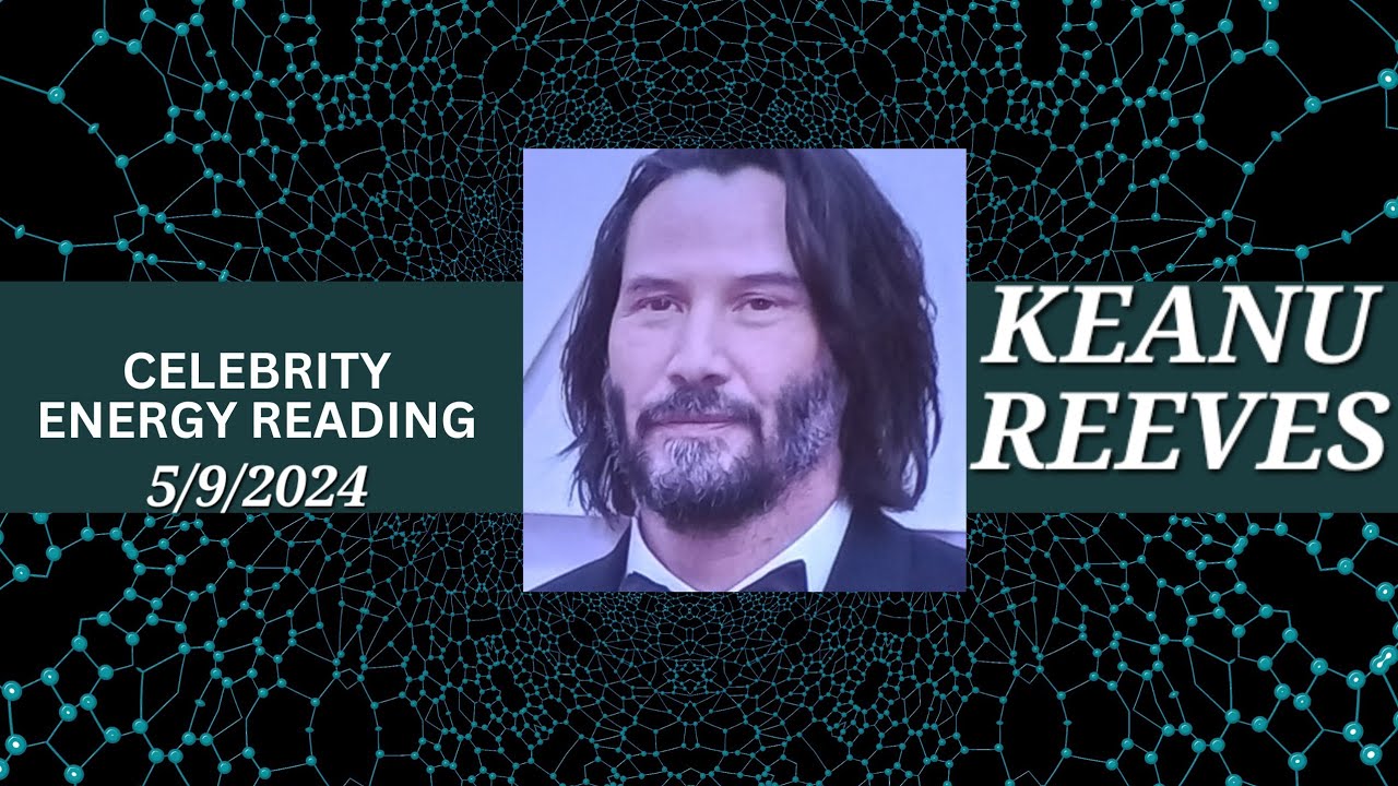 KEANU REEVES #celebrity #actor Energy Reading 5/9/24 - YouTube