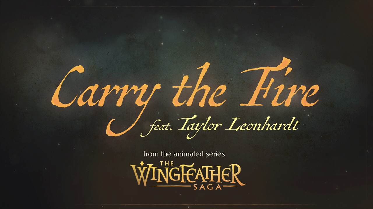 The Wingfeather Saga | "Carry the Fire" feat. Taylor Leonhardt ...