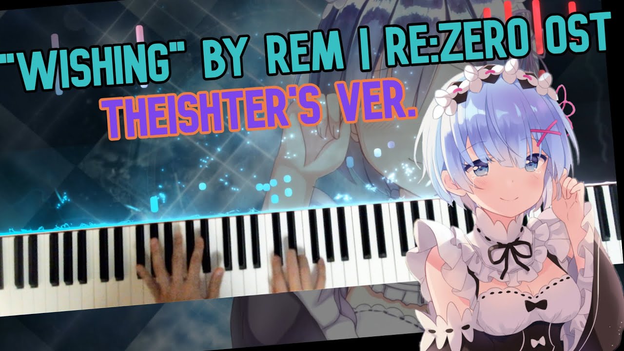 Wishing By Rem | Re:Zero OST (Theishter's Version) [Piano] - YouTube