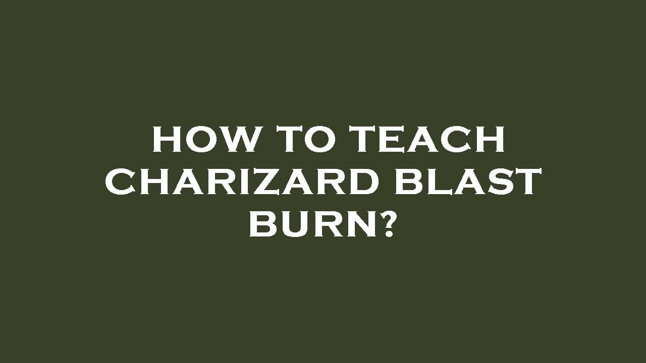 How to teach charizard blast burn? - YouTube