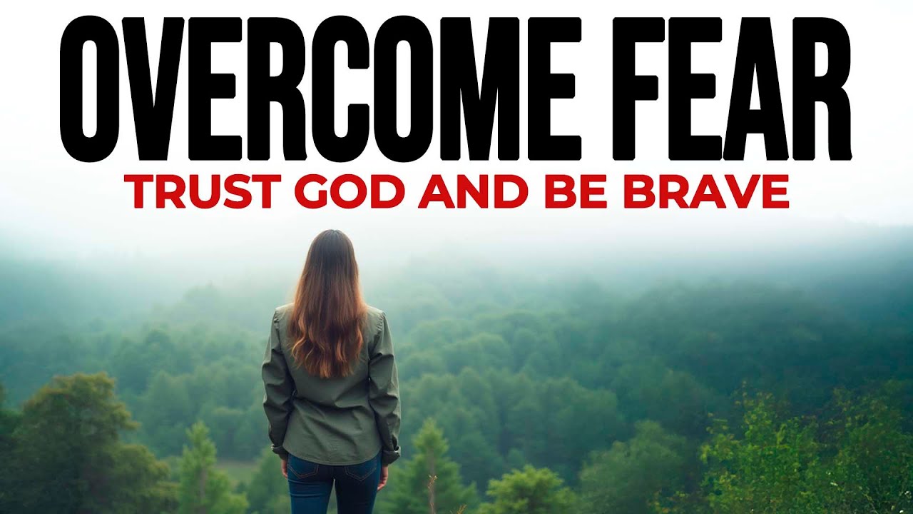 OVERCOME FEAR: TRUST IN GOD | Find Courage in Your Faith - YouTube