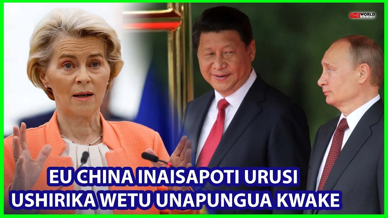 EU YAITISHIA CHINA KISA USHIRIKA NA URUSI - YouTube