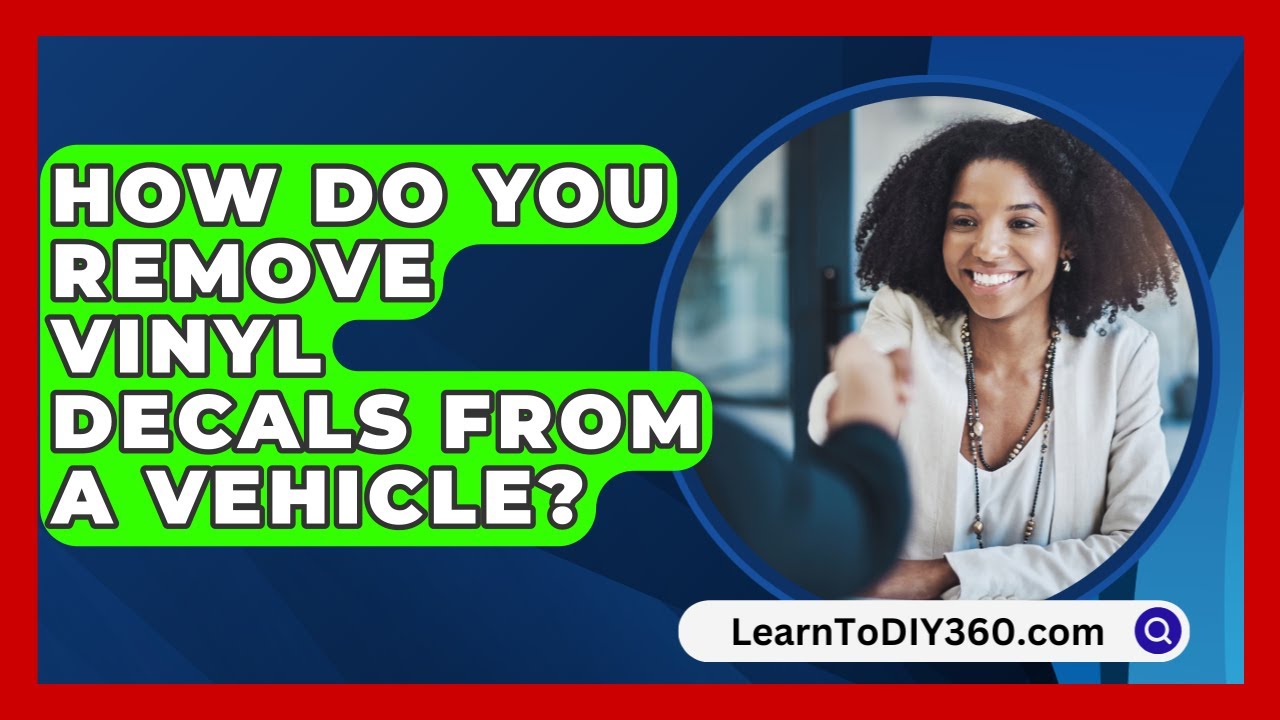 How Do You Remove Vinyl Decals From A Vehicle? - LearnToDIY360.com ...