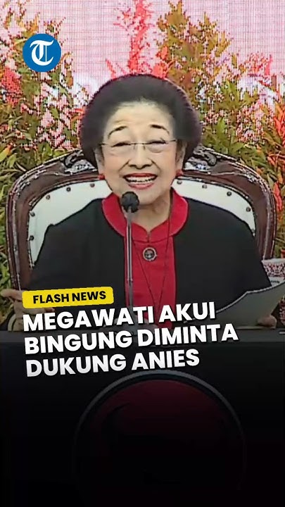 KELAKAR MEGAWATI! Ngaku Bingung Diminta Dukung Anies Baswedan: Kalau Mau Sama PDIP, Mau Nggak ...