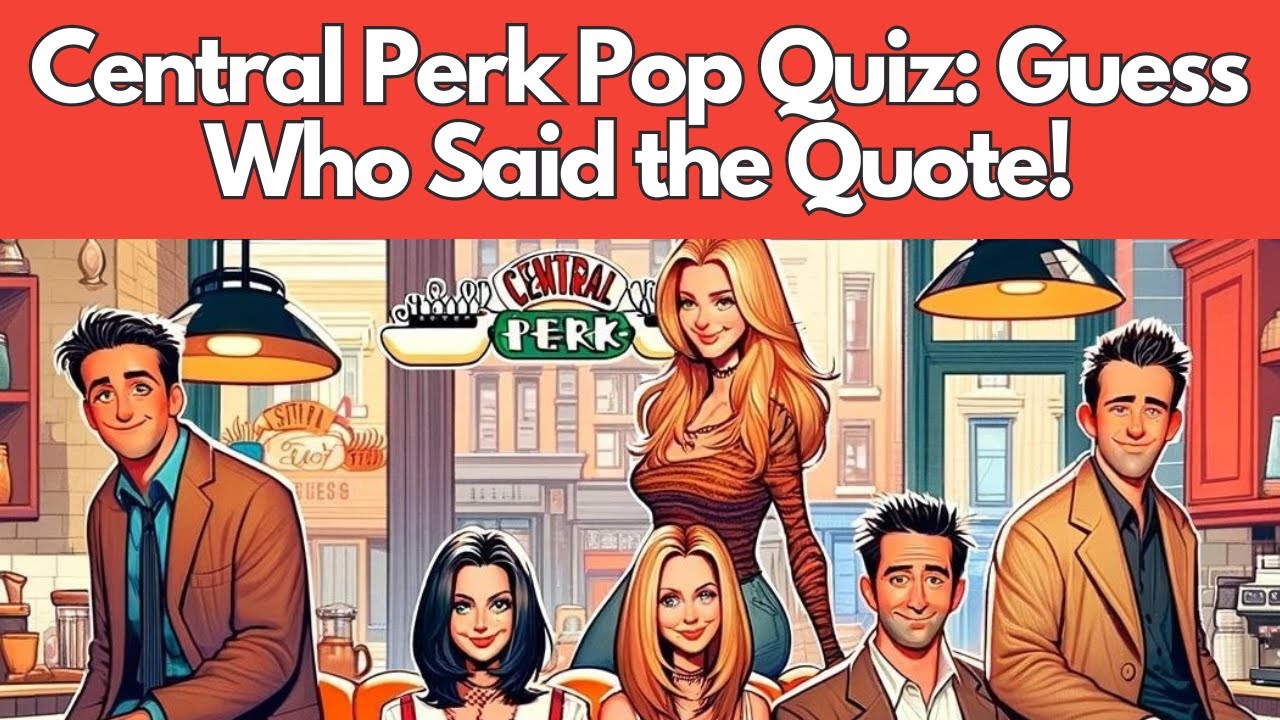 Central Perk Pop Quiz: Guess Who Said the Quote! - YouTube