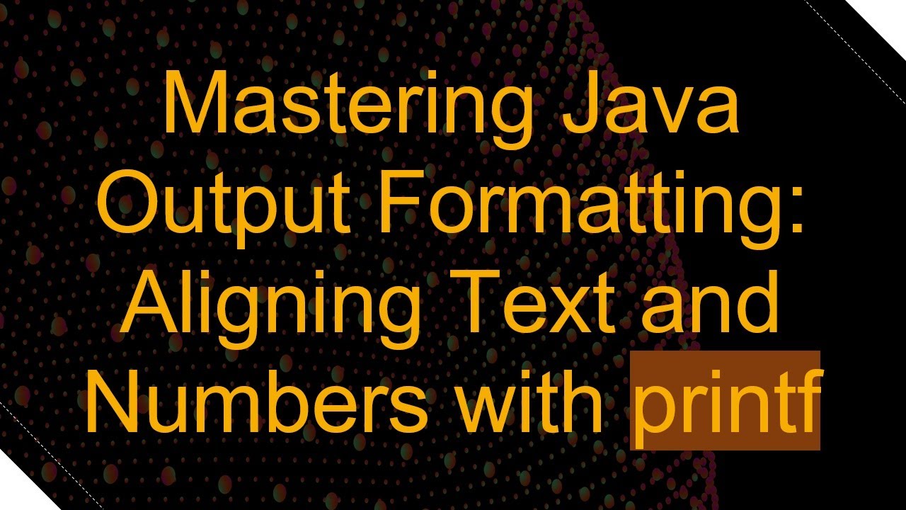 Mastering Java Output Formatting Aligning Text And Numbers With Printf 2271
