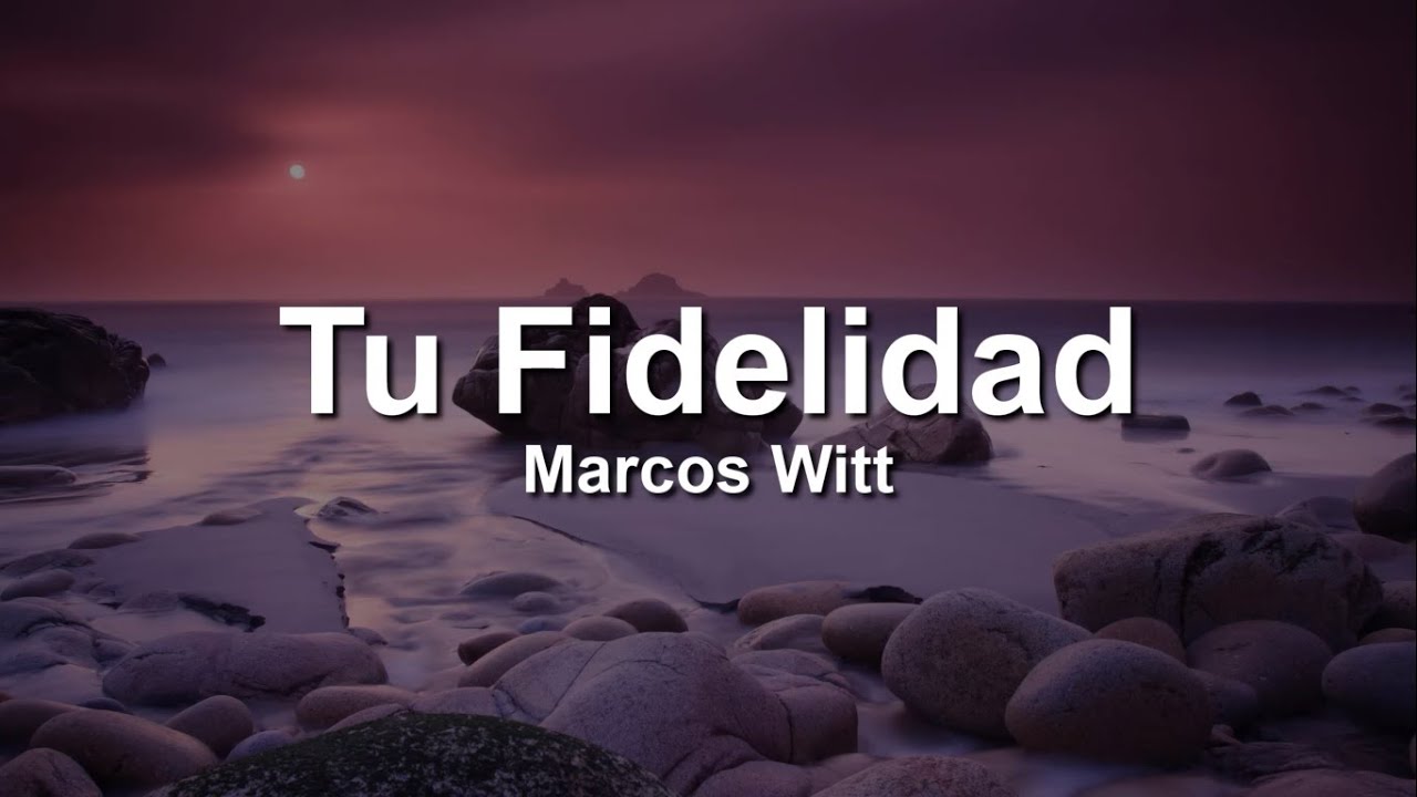 Marcos Witt - Tu Fidelidad ️🙇‍♂️ (Letra/Lyrics) - YouTube