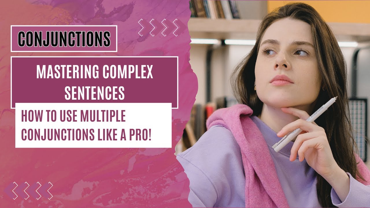 Mastering Complex Sentences: How to Use Multiple Conjunctions Like a ...