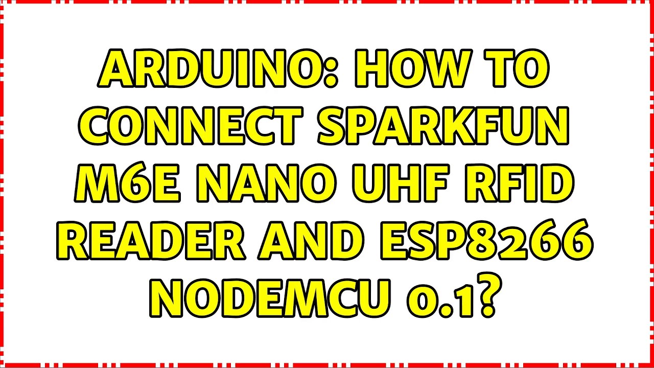 Arduino How To Connect Sparkfun M6e Nano Uhf Rfid Reader And Esp8266 0223