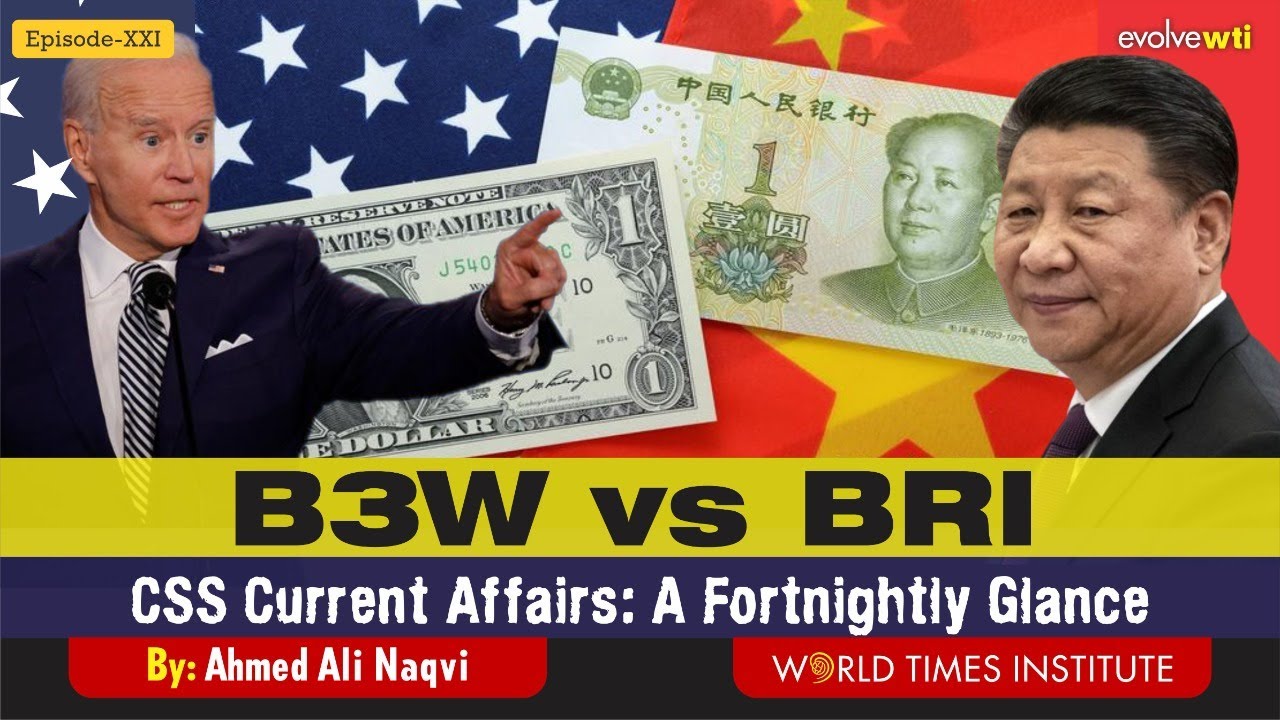 B3W vs BRI | CSS Current Affairs | A Fortnightly Glance | Ep 21 | Ahmed ...