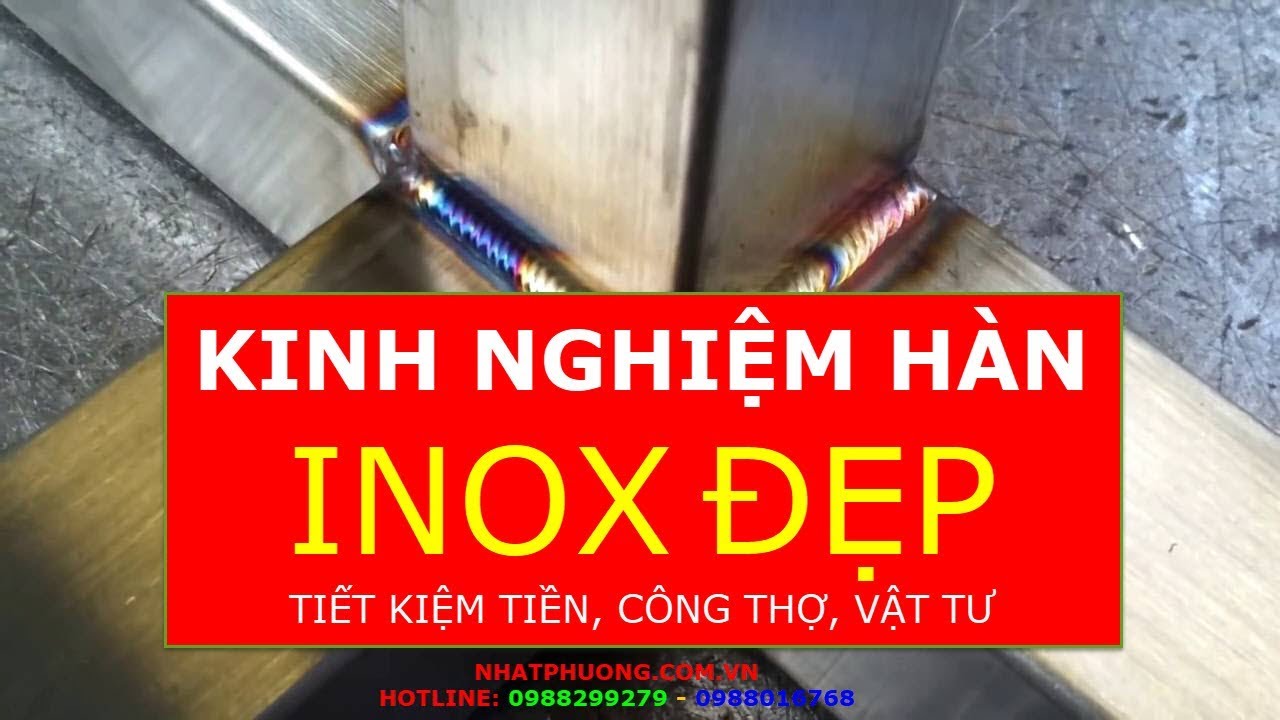 KINH NGHIỆM HÀN INOX THỰC TẾ, Hướng dẫn Hàn INOX Đẹp, HÀN INOX NÂNG CAO ...