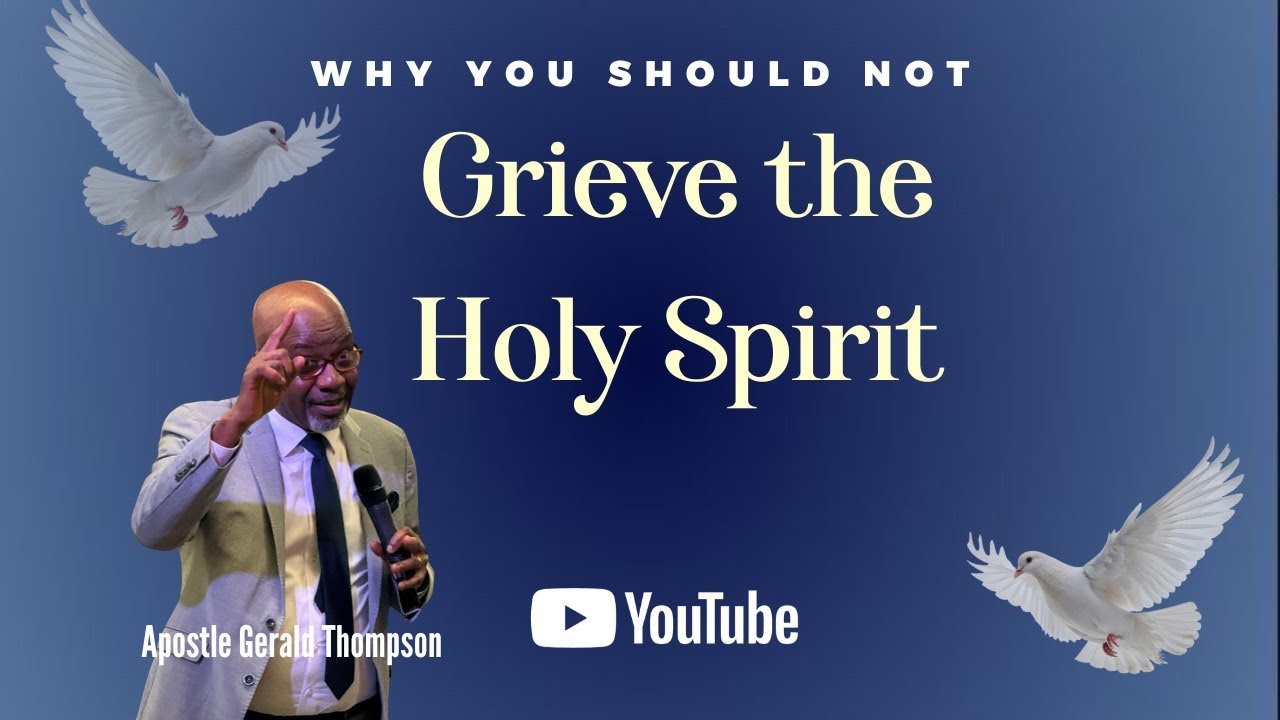 Apostle Gerald Thompson - WHY YOU SHOULD NOT GRIEVE THE HOLY SPIRIT 30 ...