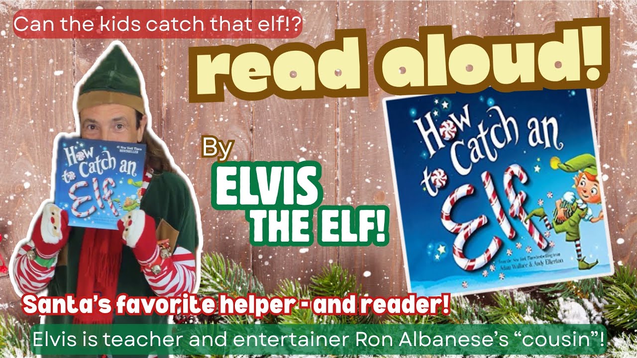 How To Catch an Elf - Read Aloud by ELVIS THE ELF! - YouTube