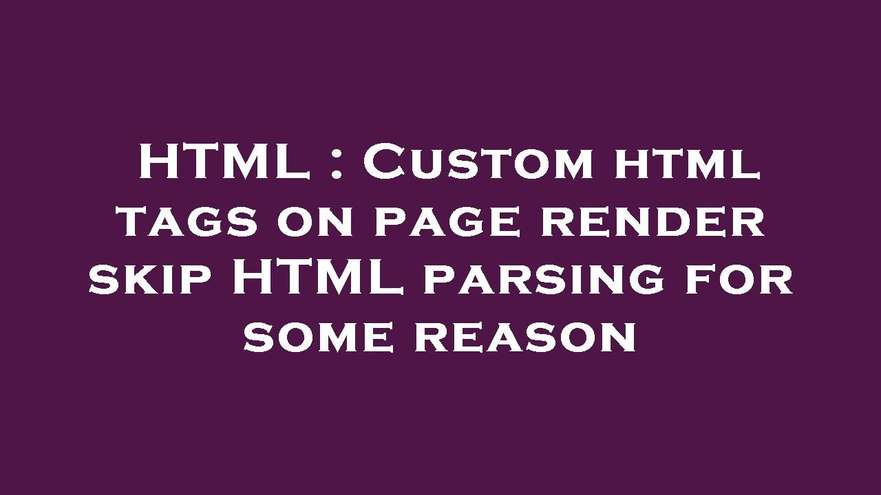 Html Custom Html Tags On Page Render Skip Html Parsing For Some Reason Youtube 0841