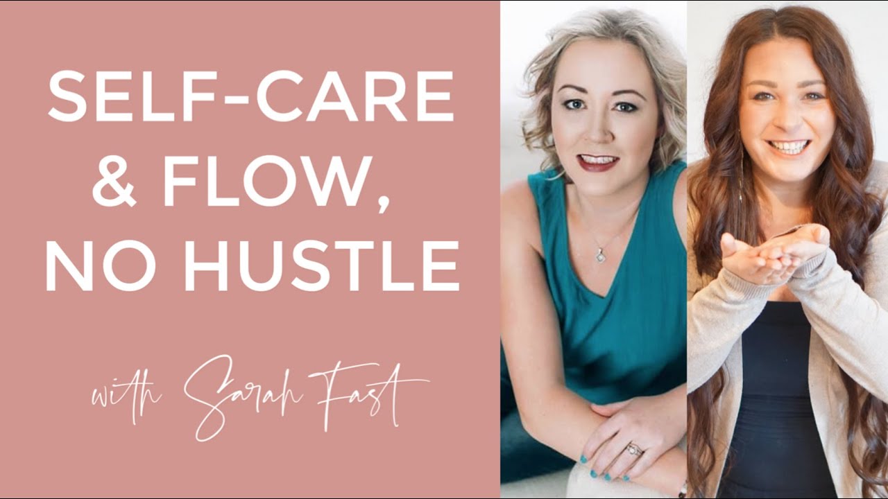 More Self-Care & Flow, Less Hustle ∬ with Sarah Fast - YouTube
