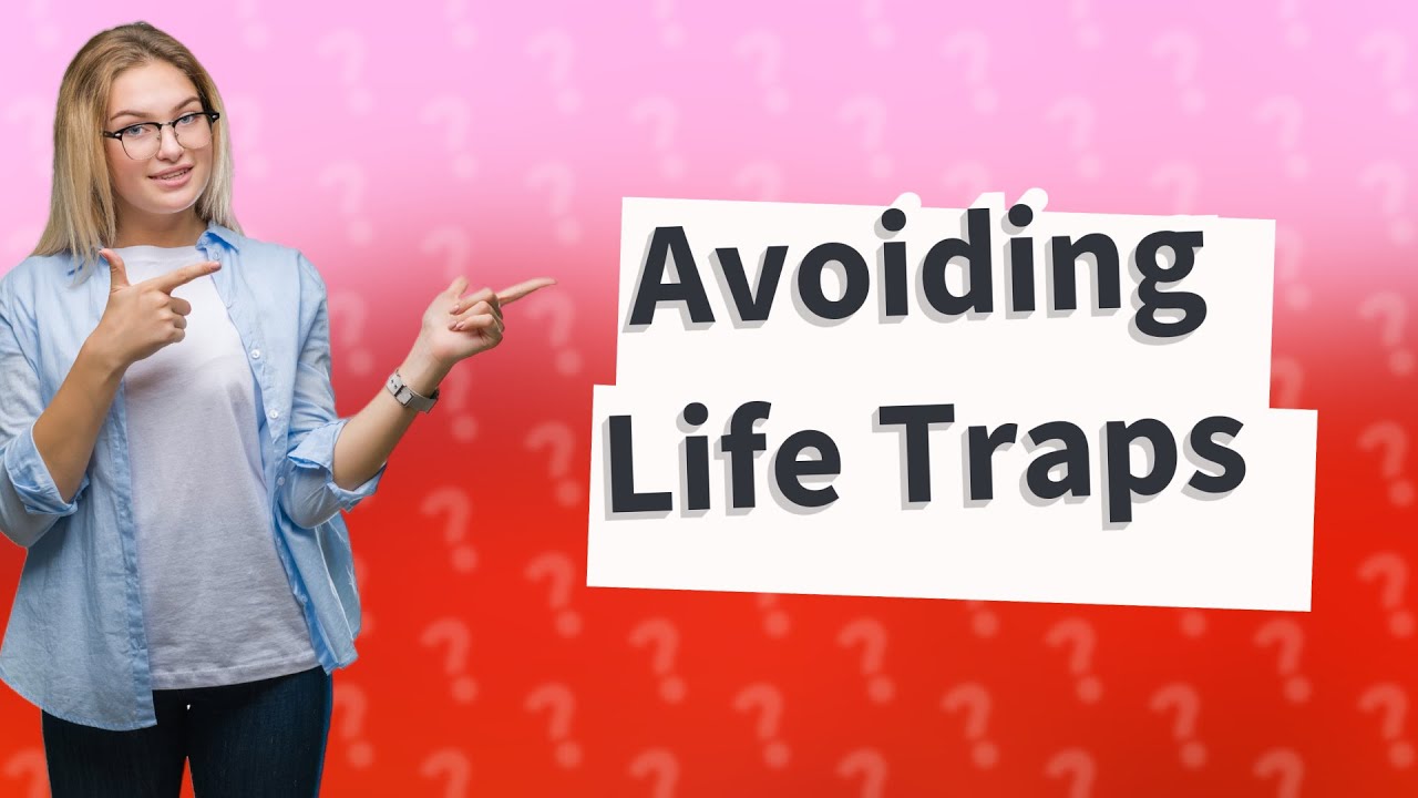 What Are the 25 Common Life Traps and How Can I Avoid Them? - YouTube