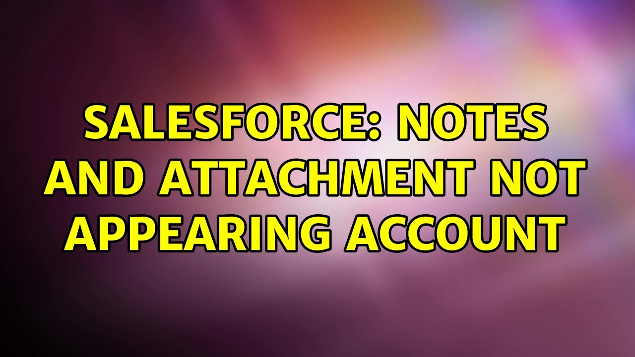 Salesforce Notes And Attachment Not Appearing Account YouTube Salesforce Notes And Attachment Not Appearing Account YouTube
