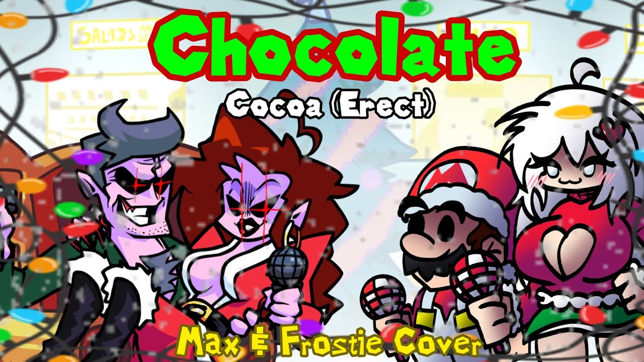 [FNF] Chocolate - Cocoa (Erect Remix) but Max (Me) & Frostie sing it ...