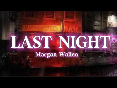 Morgan Wallen - LAST NIGHT LYRICS - YouTube