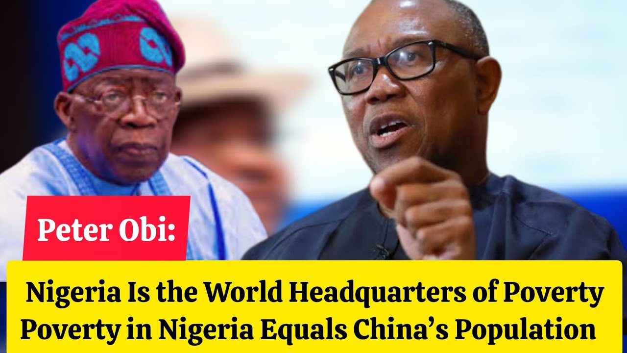 Peter Obi: Nigeria Is the World Headquarters of Poverty Poverty in Nigeria Equals China’s ...