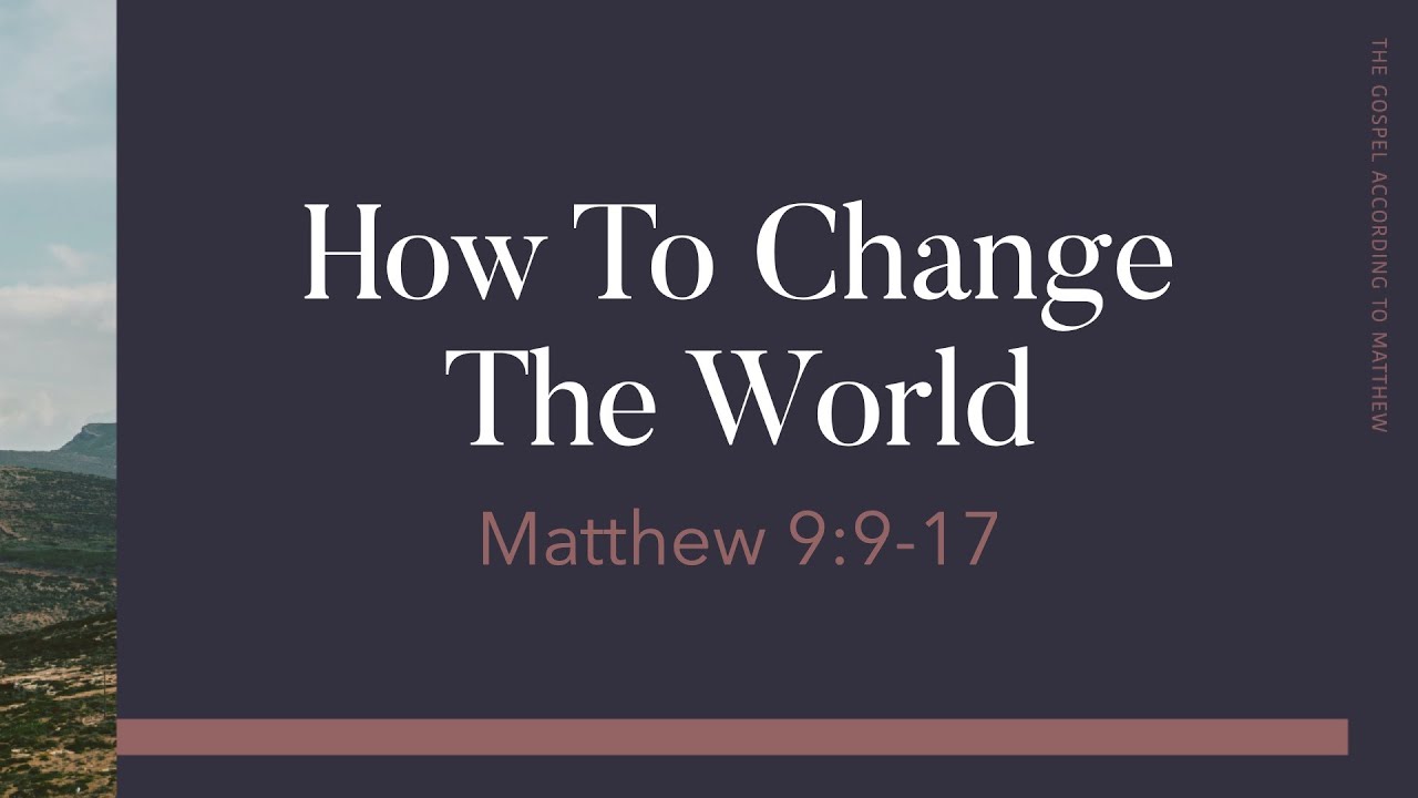 Matthew 9:9-17 | How to Change the World - YouTube