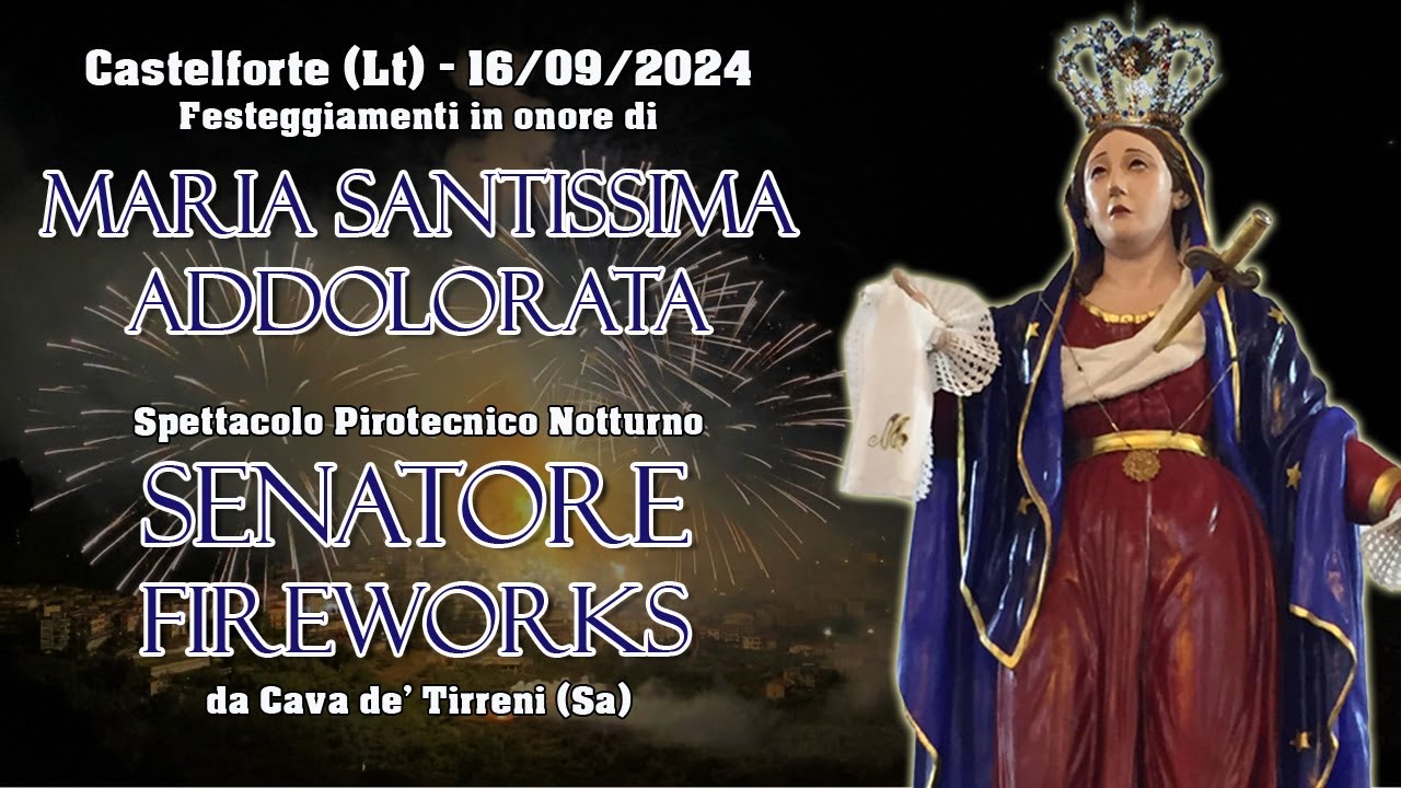 CASTELFORTE (Lt) - MARIA Ss. ADDOLORATA 2024 - SENATORE FIREWORKS ...