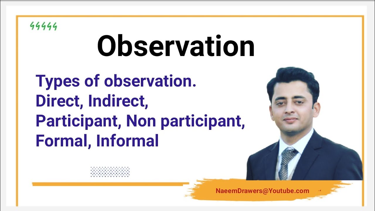 Observation, types of observation. Direct, Indirect, participant, Non ...
