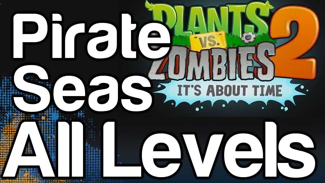 Plants vs Zombies 2 PvZ2 - All Pirate Seas Levels Walkthrough Guide Day ...