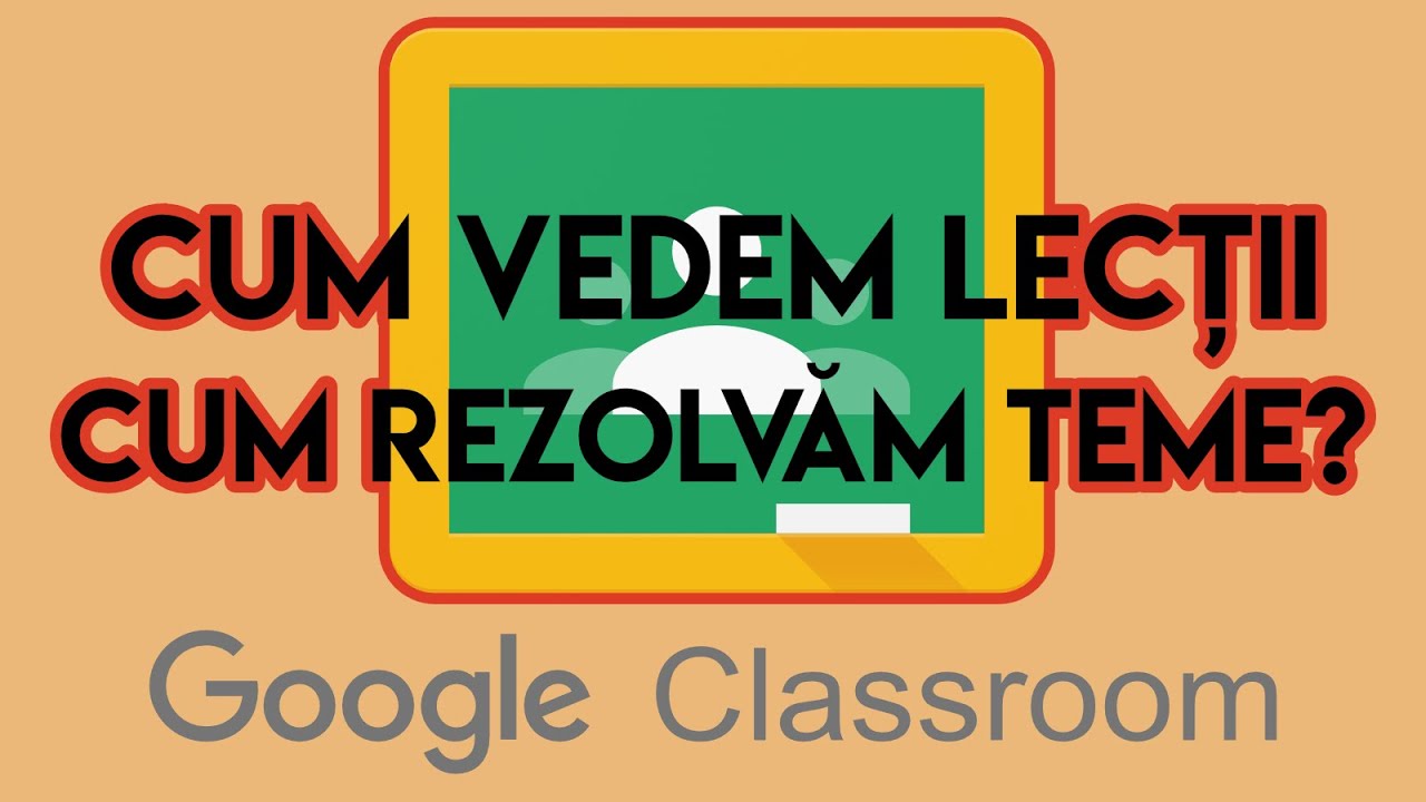 Unde găsim lecțiile, temele și cum le rezolvăm - Google Classroom Elevi - YouTube