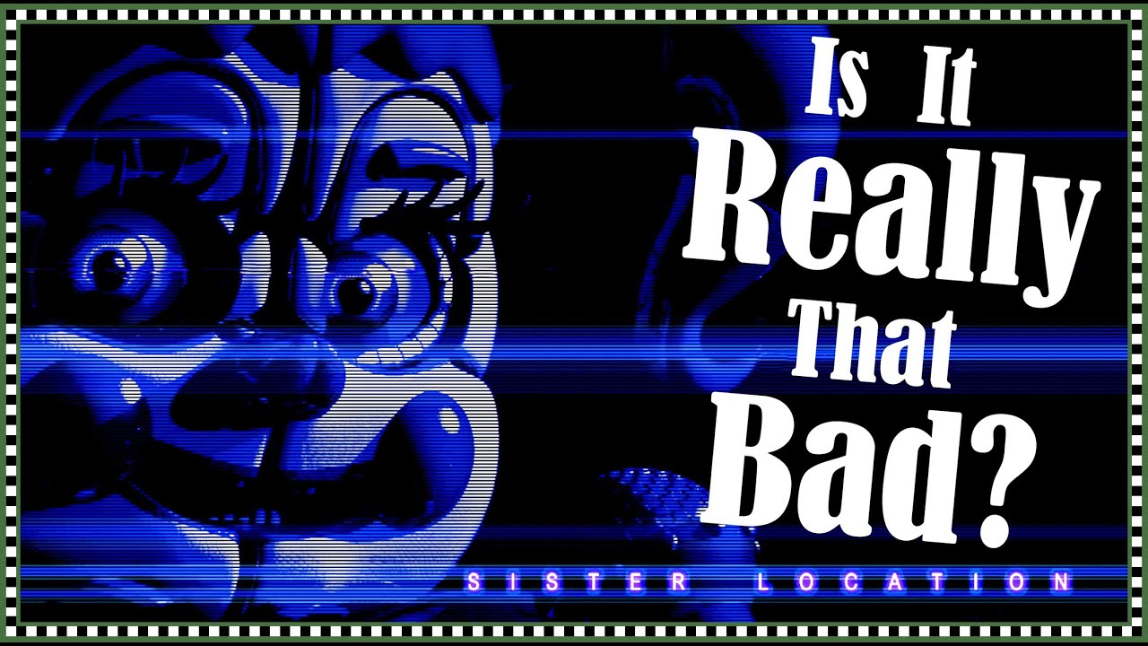 SISTER LOCATION: The Good, The Bad, and What's Left Behind | FNAF ...