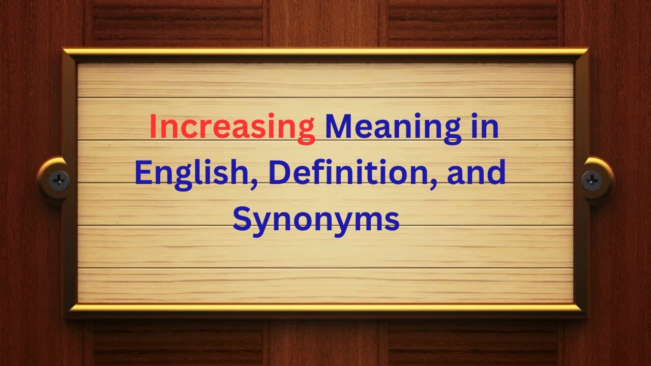 Increasing Meaning in English, Definition, and Increasing Synonyms ...