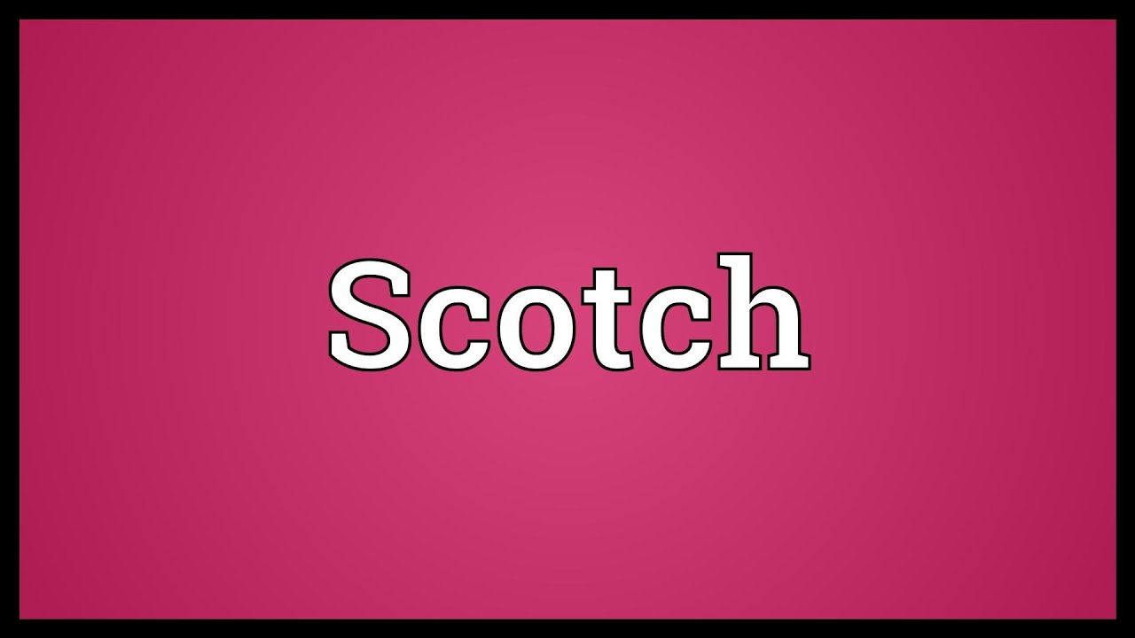 Scotch Meaning - YouTube