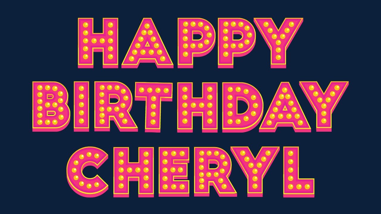 Happy Birthday Cheryl - YouTube