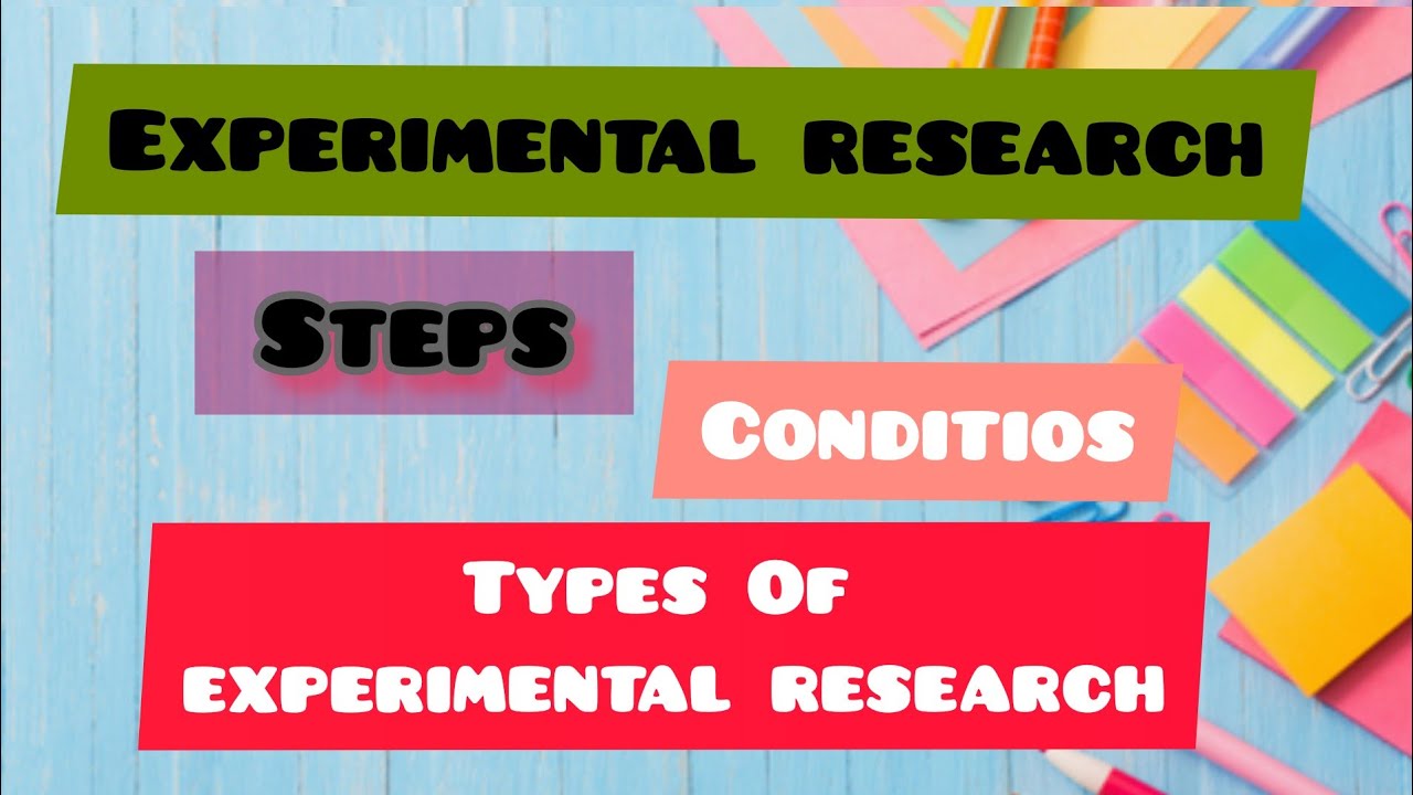 Experimental research/steps/conditions/types of experimental research ...