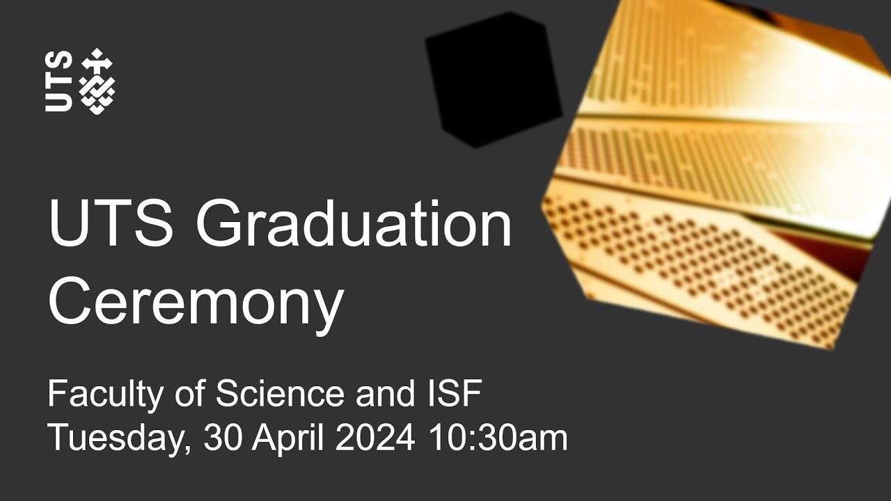 UTS graduation ceremony - Faculty of Science and ISF - Tuesday 30 April ...
