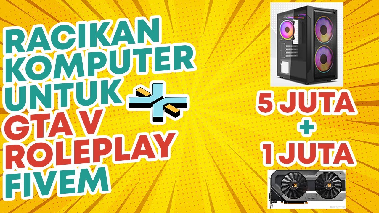 RACIKAN RAKIT PC 5 JUTA - 6 JUTA UNTUK GTA V ROLEPLAY FIVEM # ...
