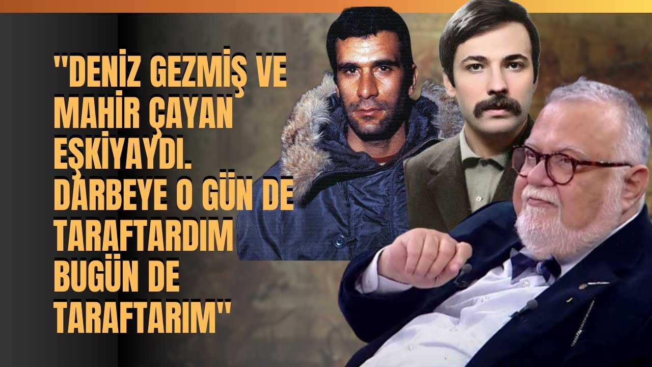"Deniz Gezmiş Ve Mahir Çayan Eşkiyaydı.. Darbeye O Gün De Taraftardım ...